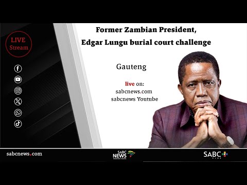 Former Zambian President, Edgar Lungu’s burial court challenge