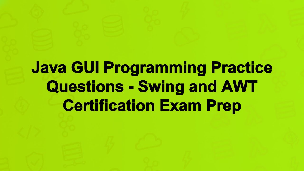 Java GUI Programming Practice Questions - Swing and AWT Certification Exam Prep