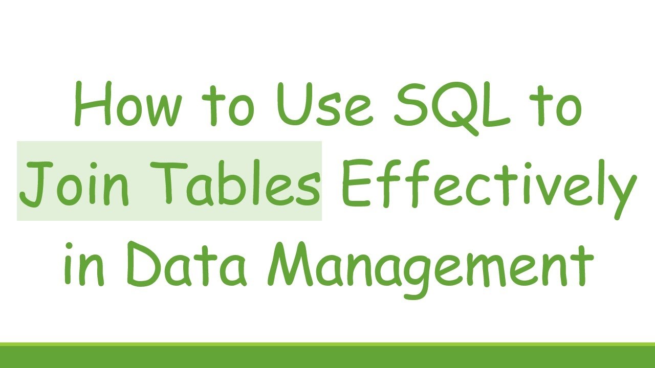 How to Use SQL to Join Tables Effectively in Data Management