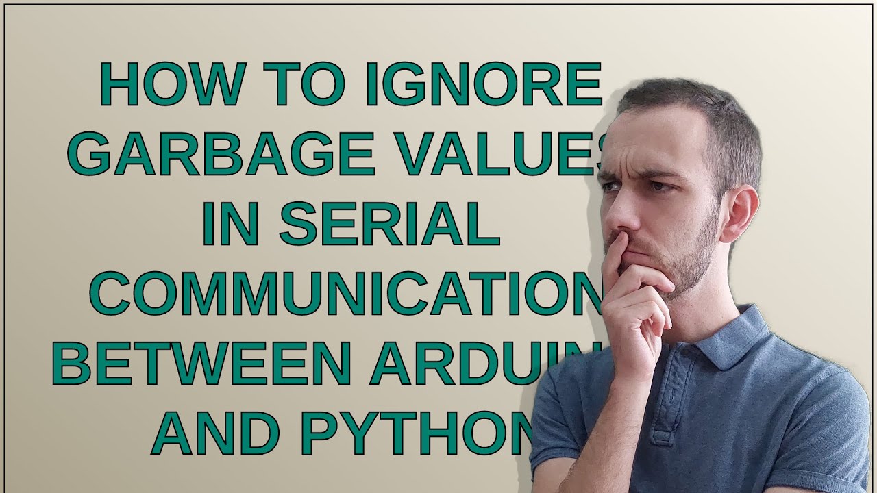 Arduino: How to ignore garbage values in serial communication between arduino and python