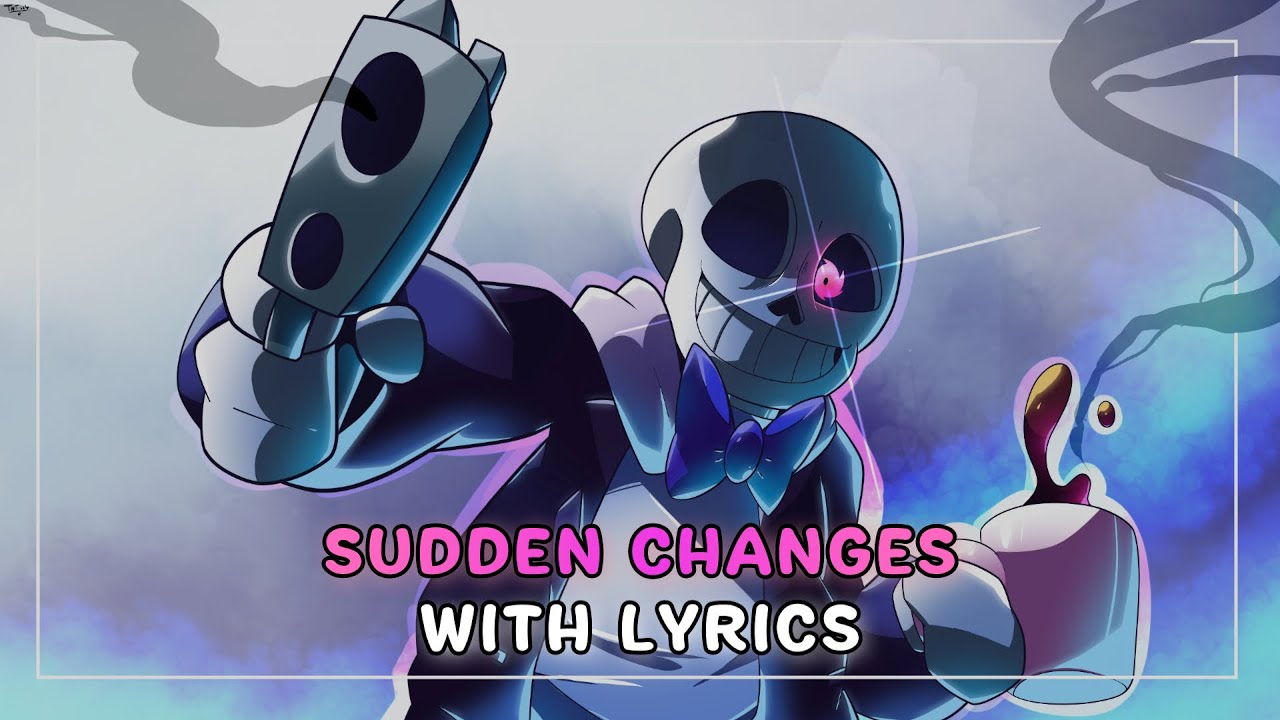 Sudden Changes With Lyrics | Undertale AU