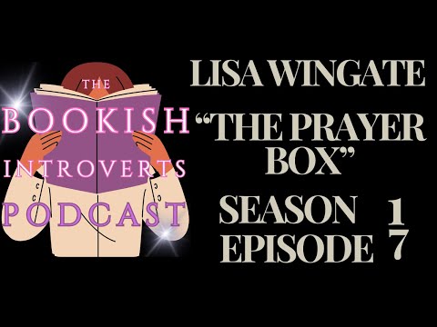 Lisa Wingate's "The Prayer Box" Book Discussion; Bookish Introverts Podcast