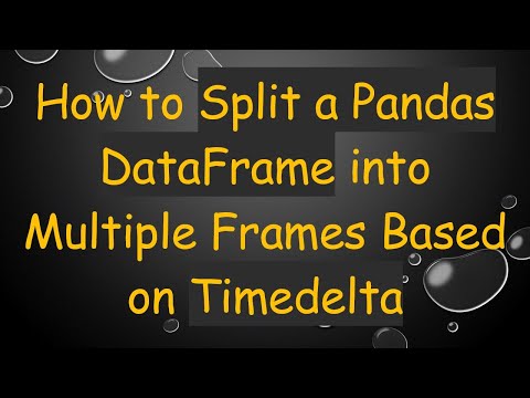 How to Split a Pandas DataFrame into Multiple Frames Based on Timedelta