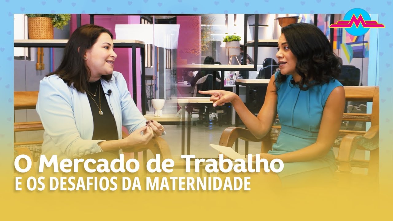 MERCADO DE TRABALHO E OS DESAFIOS DA MATERNIDADE | PODER DE MÃE