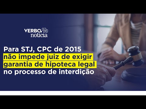 Para STJ, CPC de 2015 não impede juiz de exigir garantia de hipoteca legal no processo de interdição
