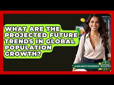 What Are The Projected Future Trends In Global Population Growth? - Learn About Economics