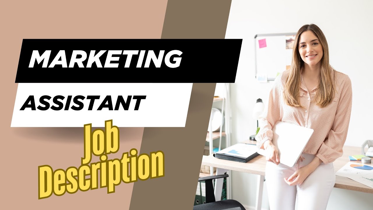 Job description of Marketing Assistant - Role, Responsibilities & Skills