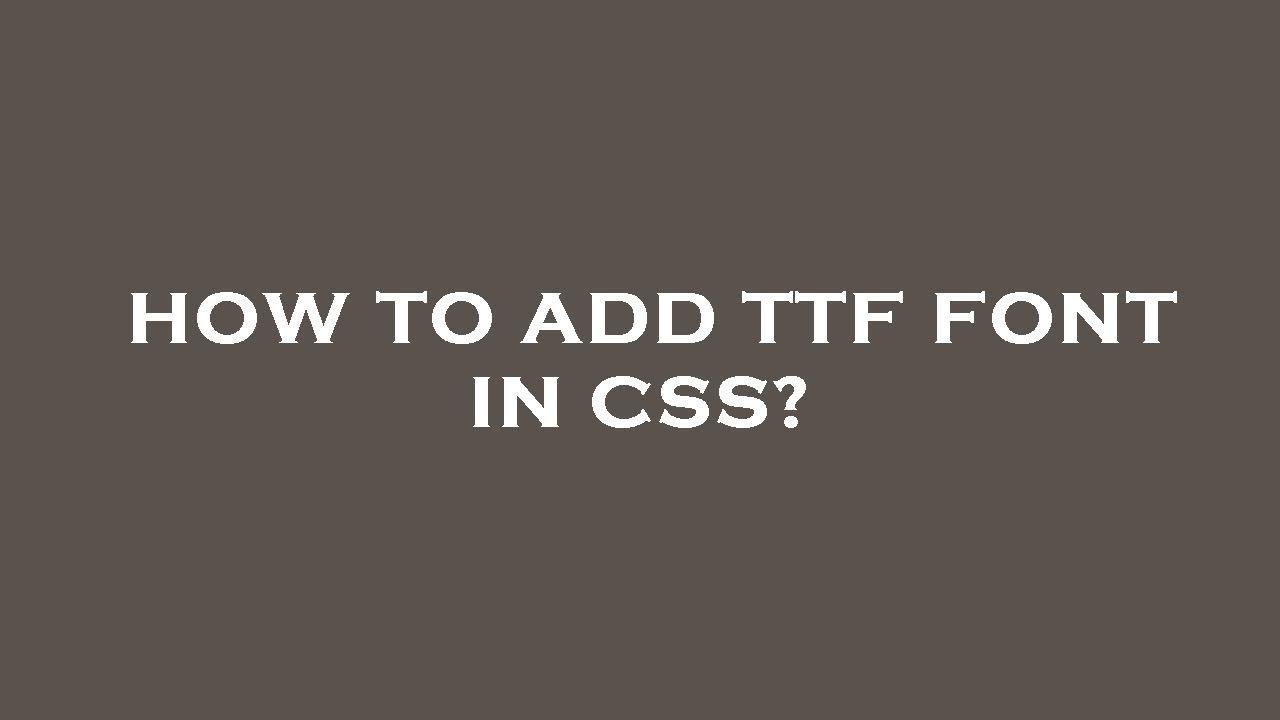 How to add ttf font in css?