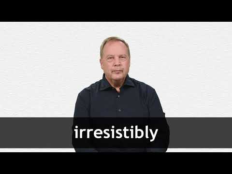 IRRESISTIBLY definition and meaning | Collins English Dictionary