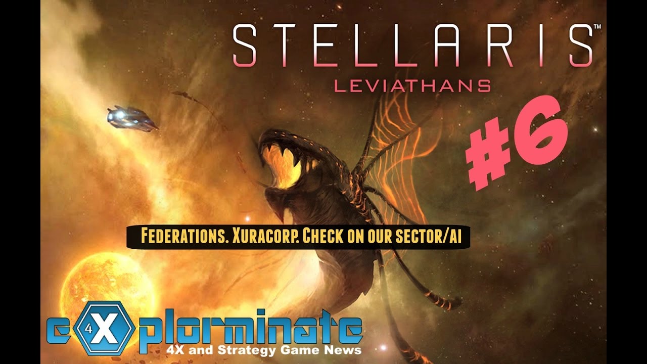 Let's Try: Stellaris Leviathans Part 6. Federations. XuraCorp. Check on our Sector/AI