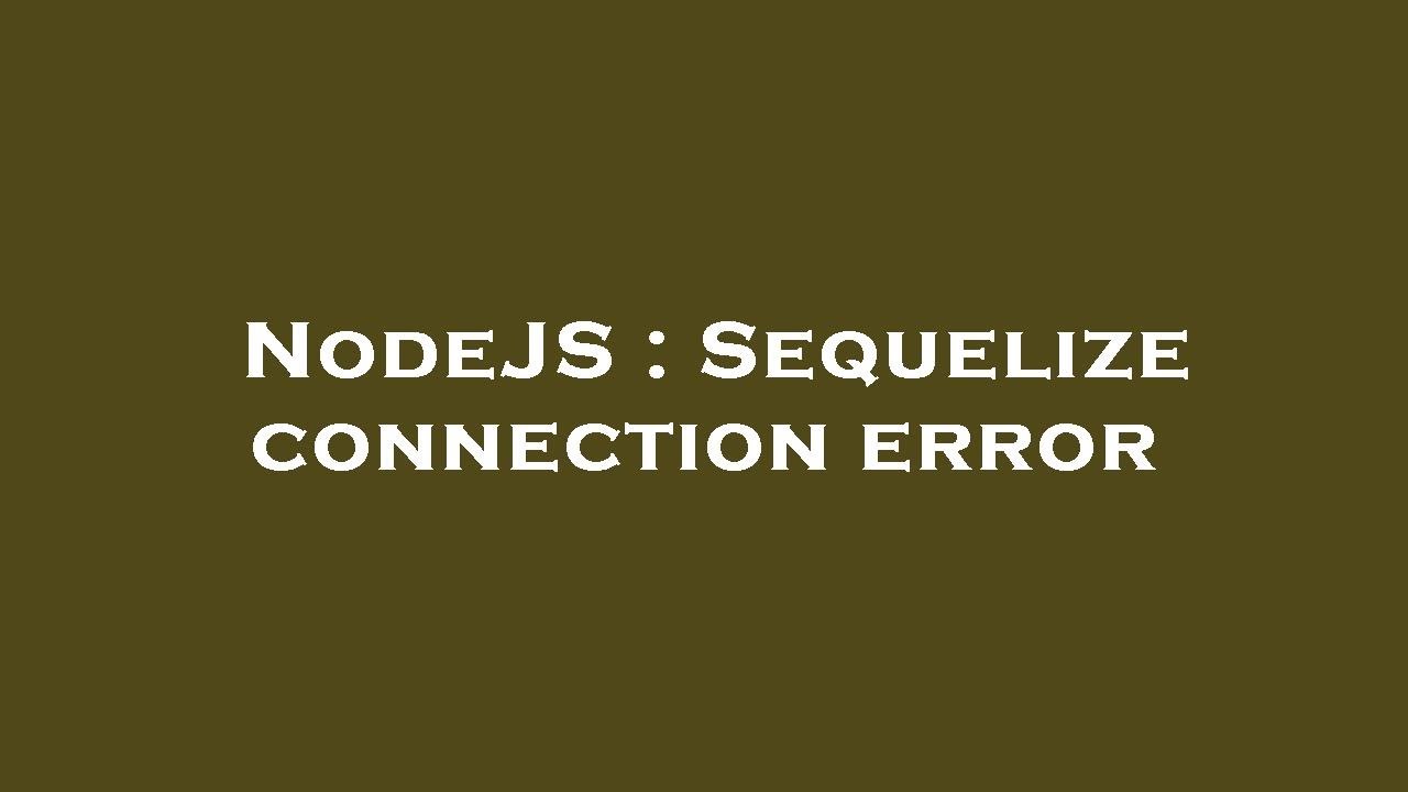 NodeJS : Sequelize connection error