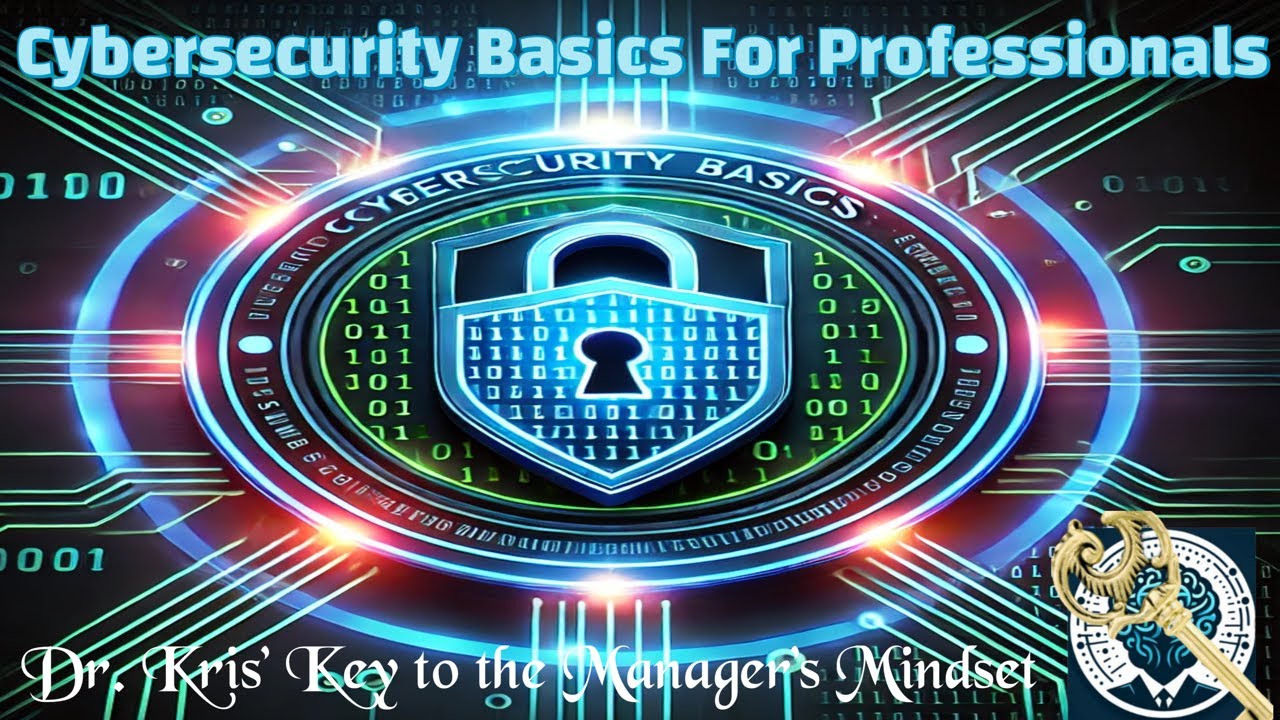 Cybersecurity Basics for Professionals:  Simple Practices to Keep Your Data Safe