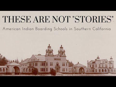 These Are Not "Stories": American Indian Boarding Schools in Southern California