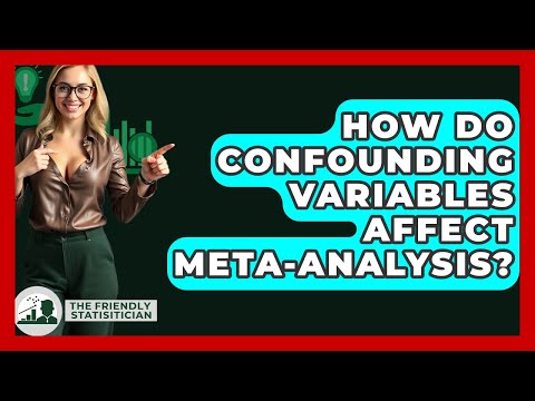 How Do Confounding Variables Affect Meta-analysis? - The Friendly Statistician