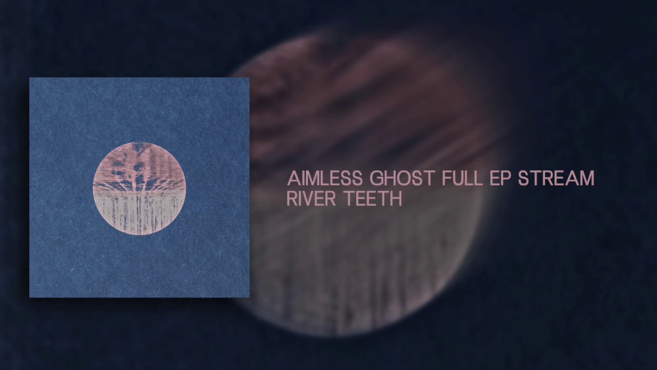 River Teeth: Aimless Ghost full EP stream