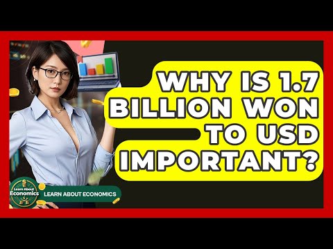 Why Is 1.7 Billion Won to USD Important? | Learn About Economics
