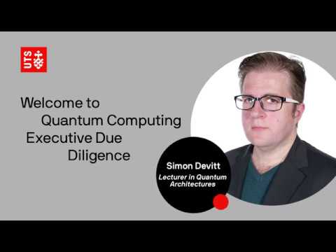 Quantum Computing Executive Due Diligence short course - University of technology, Sydney.