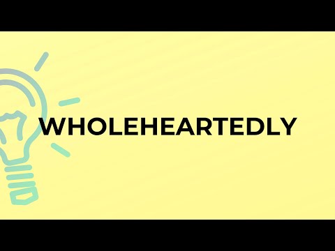What is the meaning of the word WHOLEHEARTEDLY?