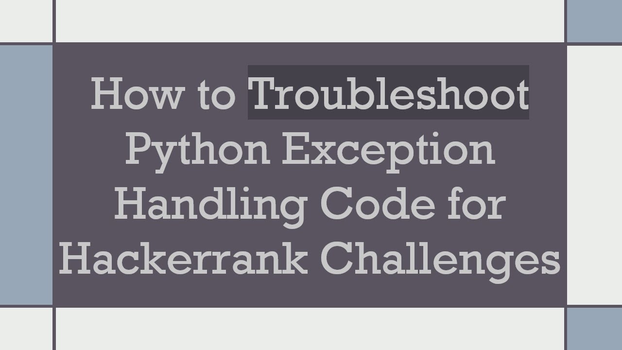 How to Troubleshoot Python Exception Handling Code for Hackerrank Challenges