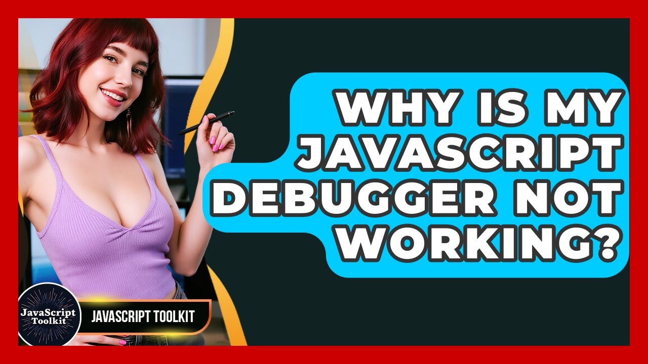 Why Is My JavaScript Debugger Not Working? - JavaScript Toolkit