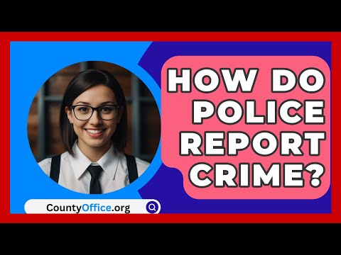 How Do Police Report Crime? - CountyOffice.org