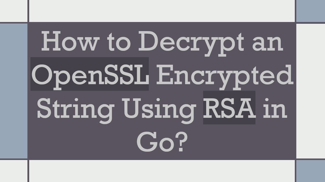 How to Decrypt an OpenSSL Encrypted String Using RSA in Go?