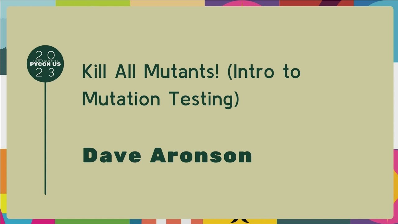 Talks - Dave Aronson: Kill All Mutants! (Intro to Mutation Testing)