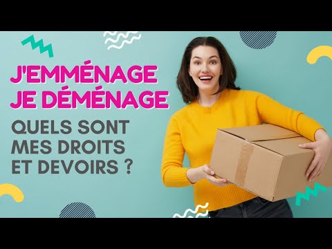J’emménage je déménage, quels sont mes droits et devoirs ?
