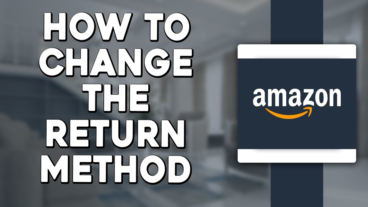How To Change The Return Method On Amazon (Quick & Easy)