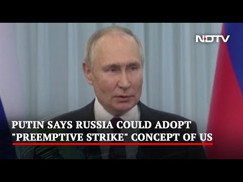 Putin Says Russia Could Adopt "Preemptive Strike" Concept Of US