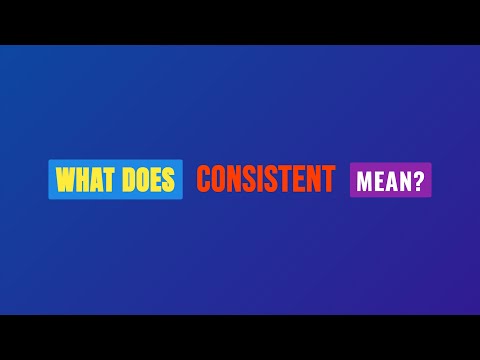 What does Consistent mean?