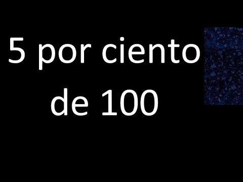 5 por ciento de 100 . 5% de 100 . Porcentaje de un numero procedimiento
