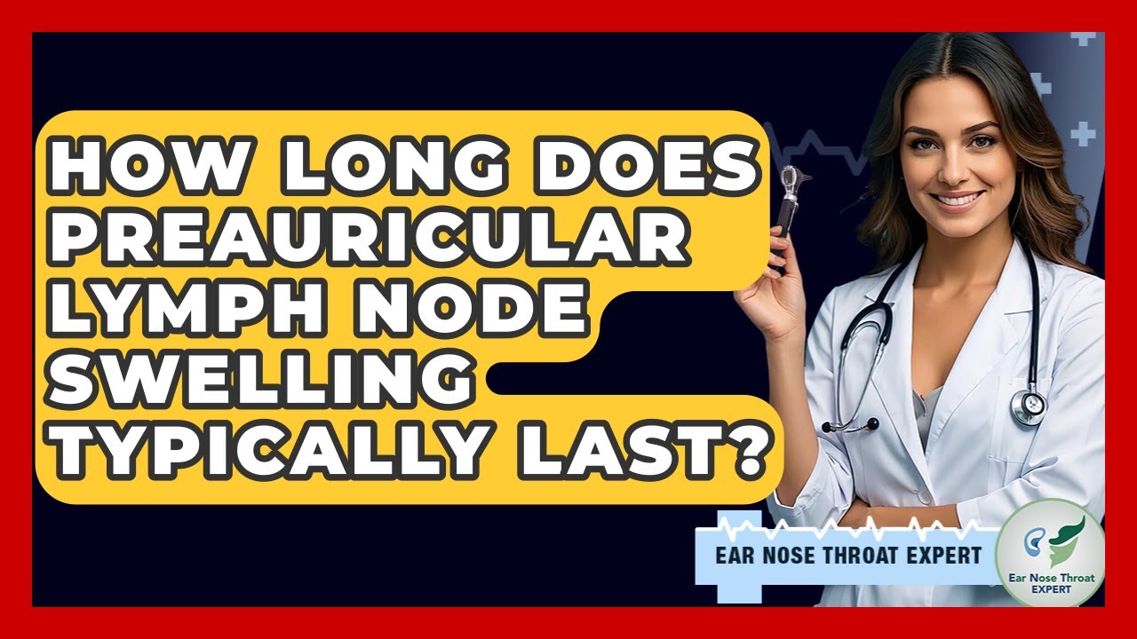 How Long Does Preauricular Lymph Node Swelling Typically Last? - Ear Nose Throat Expert
