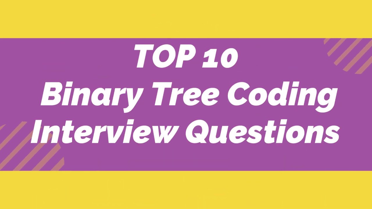 Top 10 Binary Tree Coding Interview Questions | Programming Interview Questions | practical program