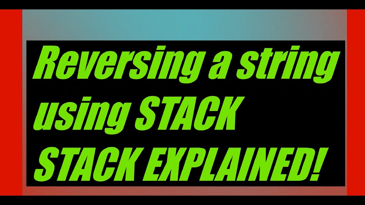 Reversing String using Stack | Stack Explained!