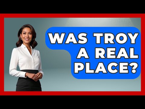 Was Troy A Real Place? - Exploring Ancient Myths