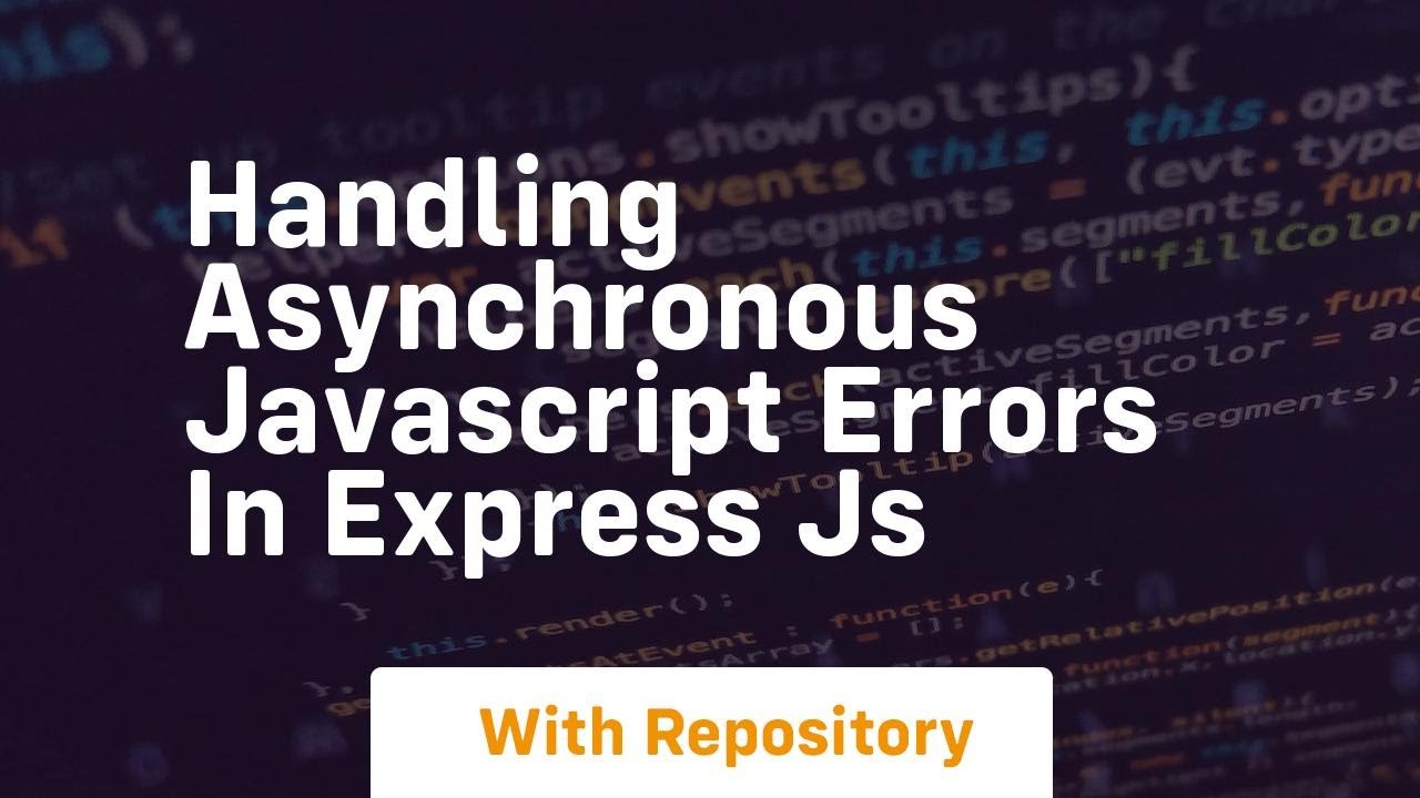 handling asynchronous javascript errors in express js