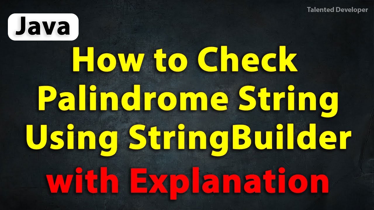 Java Program to Check Palindrome Using StringBuilder with explanation