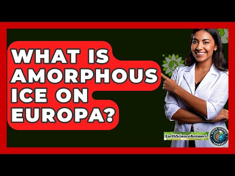 What Is Amorphous Ice On Europa? - Earth Science Answers