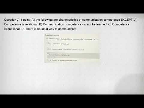 Question 7 (1 point) All the following are characteristics of communication competence EXCEPT: A) Co
