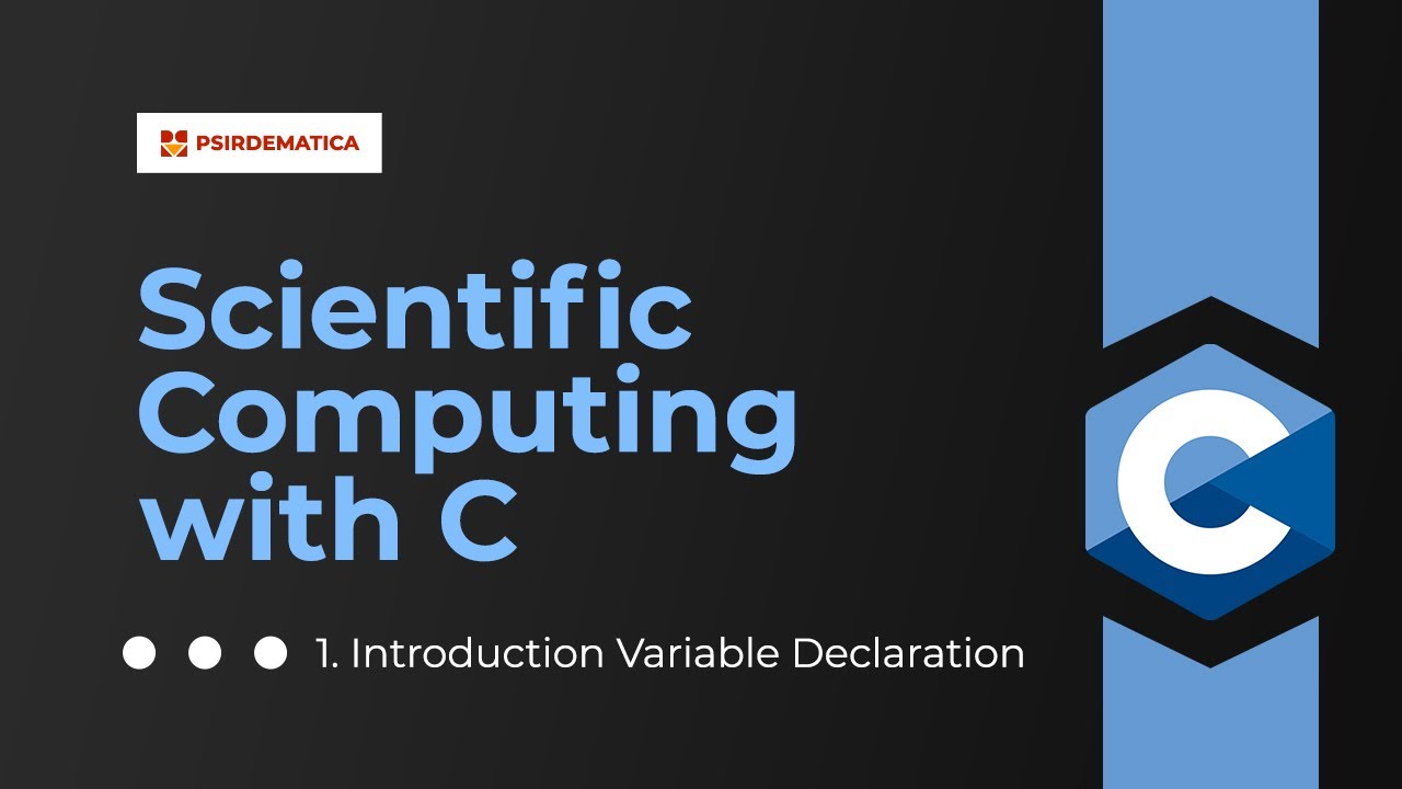 1. Scientific Computing with C:  Introduction (The C file structure and Variable Declaration)