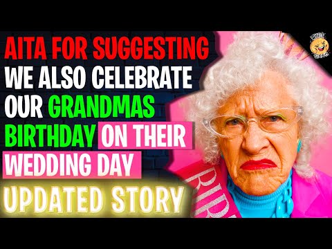 AITA For Suggesting We Also Celebrate Our Grandmas Birthday On Their Wedding | Reading Reddit