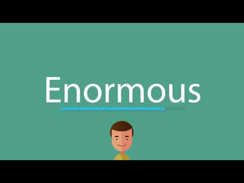 How to say Enormous
