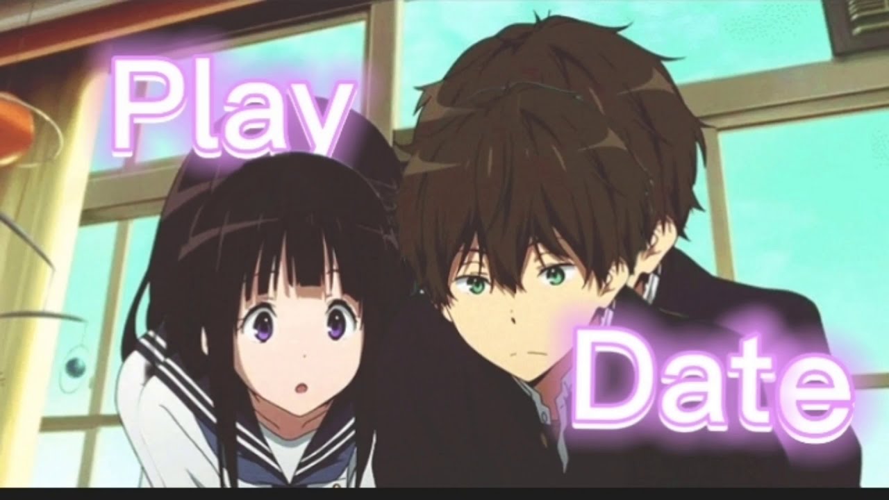 Hyouka Oreki X Chitanda [Amv] Play date.
