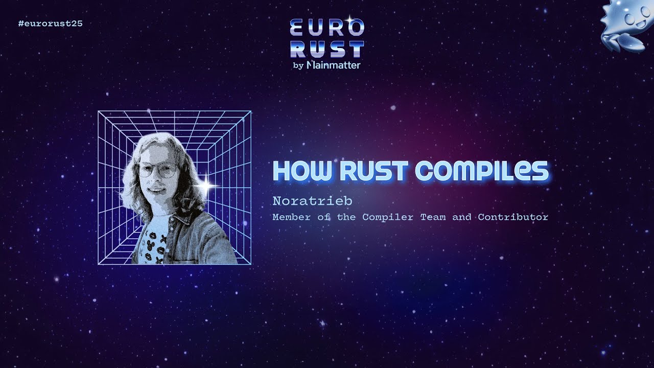 How Rust Compiles - Noratrieb | EuroRust 2025
