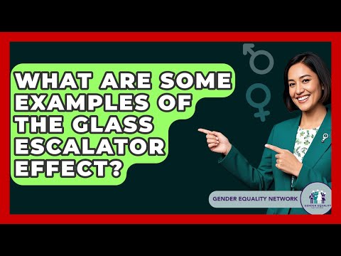 What Are Some Examples Of The Glass Escalator Effect? - Gender Equality Network