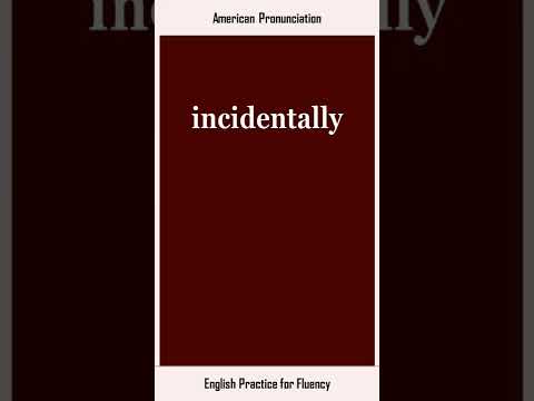incidentally, How to Say or Pronounce INCIDENTALLY in American, British English, Pronunciation