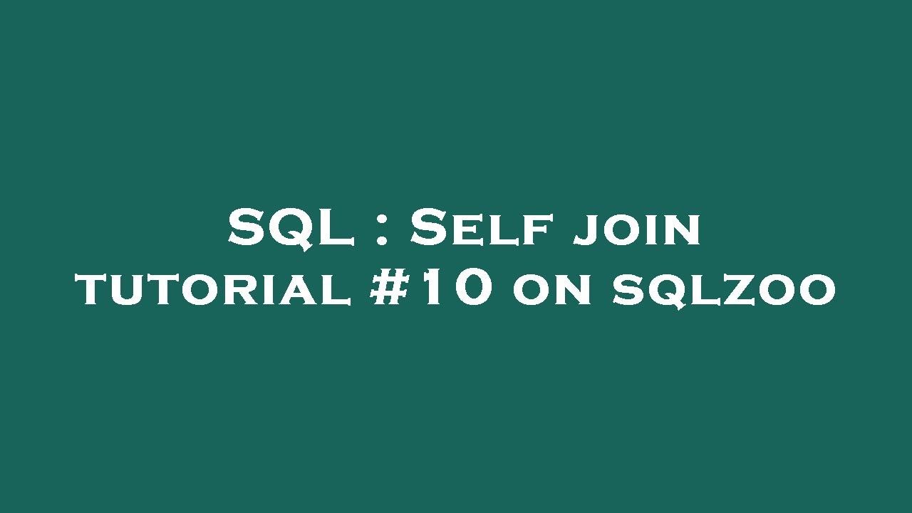 SQL : Self join tutorial #10 on sqlzoo