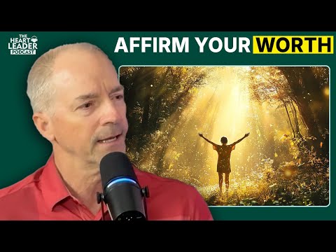 Dan McCormick on Self Worth and Affirmations | The Heart Leader Podcast
