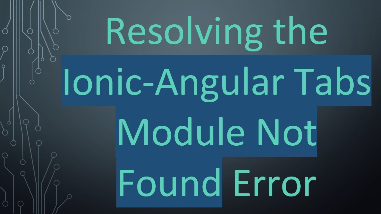 Resolving the Ionic-Angular Tabs Module Not Found Error